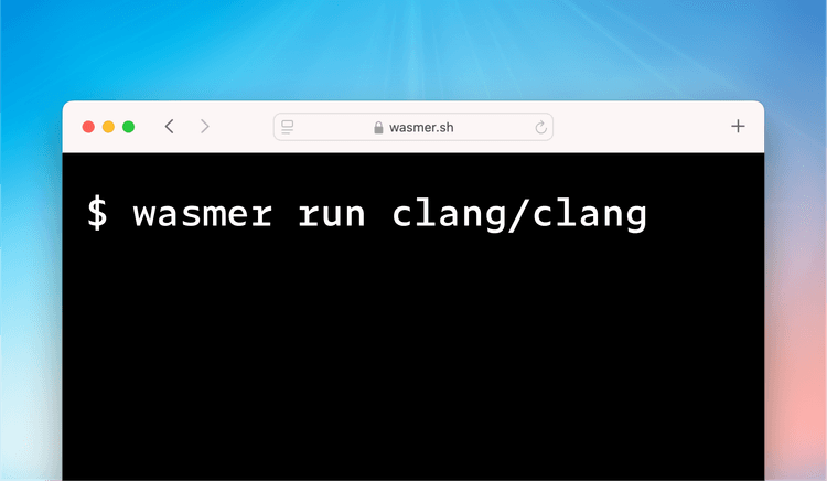Running Clang in the browser using WebAssembly · Blog · Wasmer
